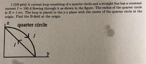 solved 1 10 pts a current loop consisting of a quarter