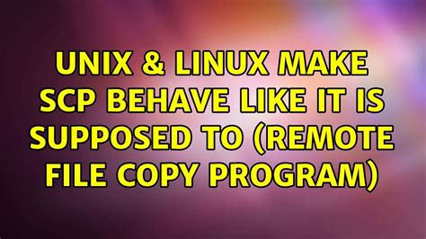 unix and linux make scp behave like it is supposed to remote file copy