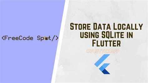 store data locally using sqlite in flutter freecode spot