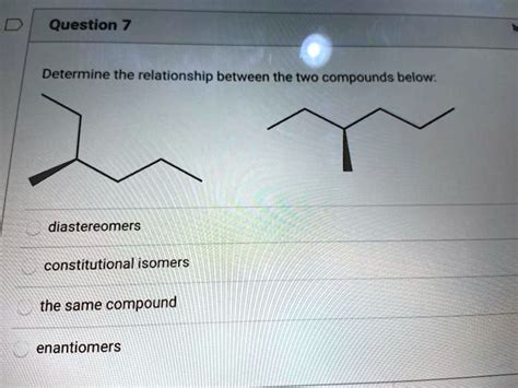 Solved Question 7 Determine The Relationship Between The Two Compounds