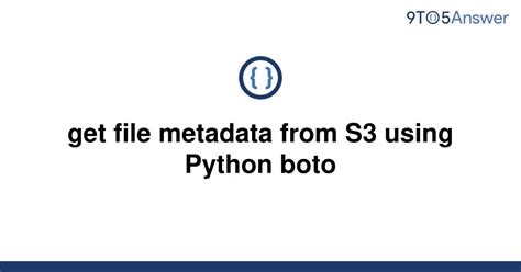 [solved] get file metadata from s3 using python boto 9to5answer
