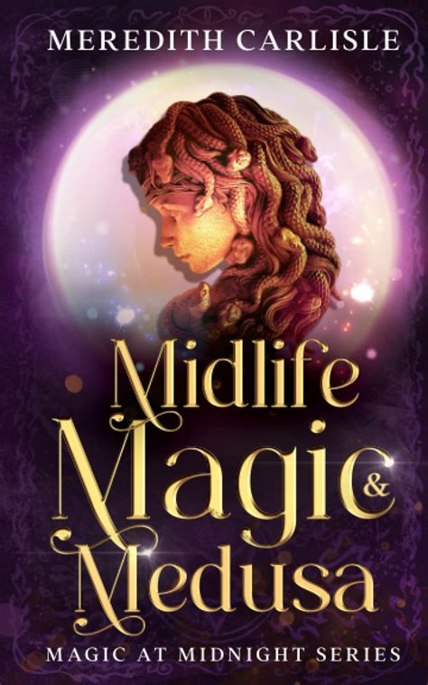 Midlife Magic And Medusa A Paranormal Womens Fiction Novel By Meredith