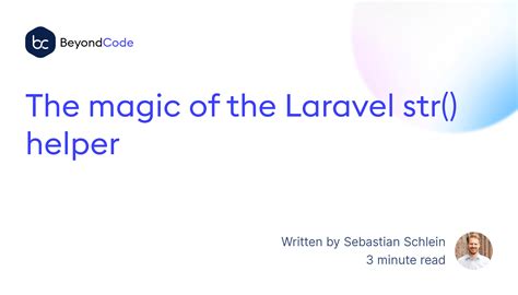 the magic of the laravel str helper beyond code