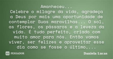 Amanheceu Celebre O Milagre Da Vida Daniela Lucas Pensador
