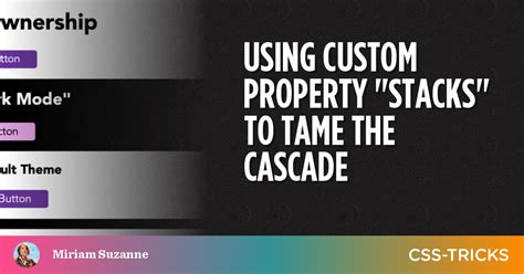 using custom property stacks to tame the cascade css tricks css