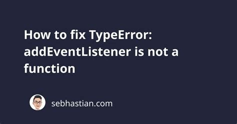 how to fix typeerror addeventlistener is not a function sebhastian