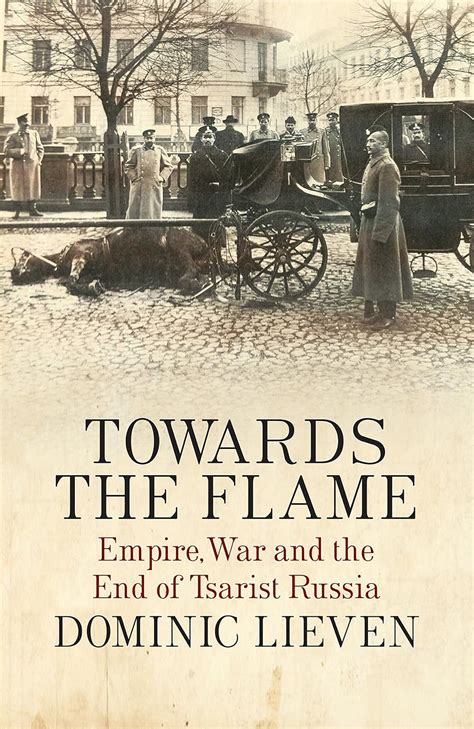 Towards The Flame Empire War And The End Of Tsarist Russia