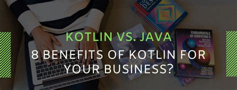 kotlin vs java 8 benefits of kotlin for your business