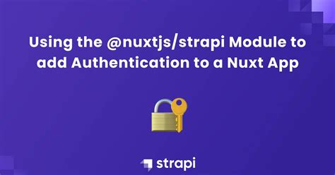 how to use the nuxtjs strapi module to add authentication to a nuxt a
