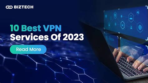 10 Best Vpn Services Of 2023 Vpns Assessed By Our Experts
