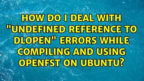 how do i deal with undefined reference to dlopen errors while