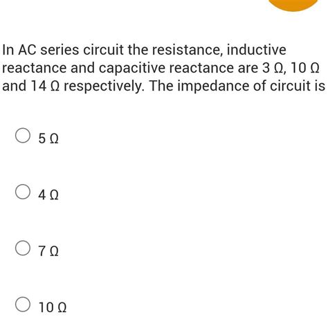 [answered] In Ac Series Circuit The Resistance Inductive Reactance And