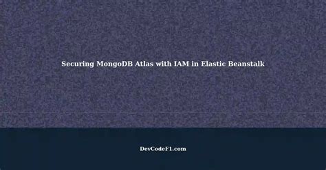 Securing Mongodb Atlas Connection With Iam Role In Elastic Beanstalk On Aws