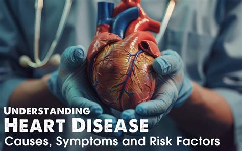 Understanding Heart Disease Causes Symptoms And Risk Factors