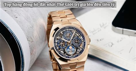 Top 10 Thương Hiệu đồng Hồ đắt Nhất Thế Giới Có Giá Trị Lên đến Tiền Tỷ
