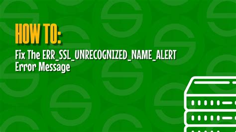 how to fix the err ssl unrecognized name alert error message