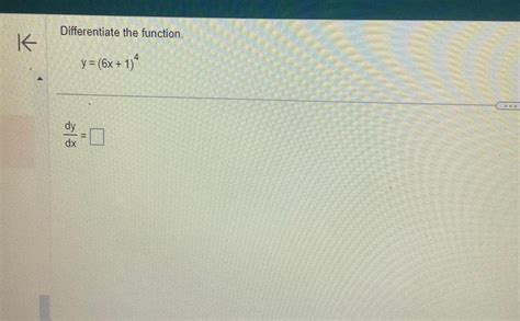 Solved Differentiate The Function Y 6x 1 4 Dxdy