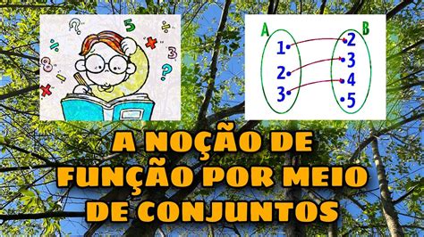 A Noção De Função Por Meio De Conjuntos ExplicaÇÃo Youtube