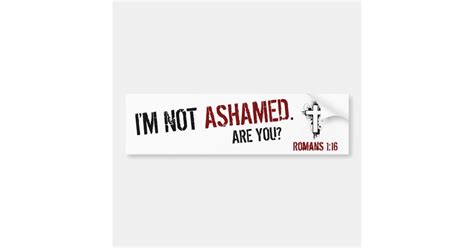 Im Not Ashamed Are You Bumper Sticker Zazzle