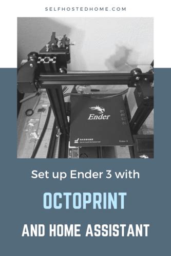 setting up octoprint with the ender 3 and home assistant self hosted home
