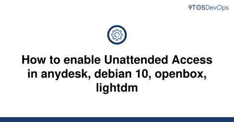 [solved] how to enable unattended access in anydesk 9to5answer