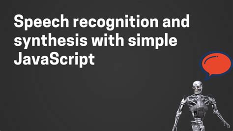 speech recognition and synthesis with simple javascript coding is love