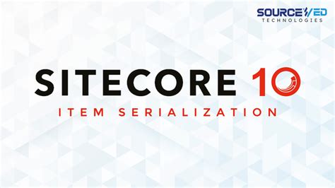 sitecore 10 sitecore items serialization sourceved technologies