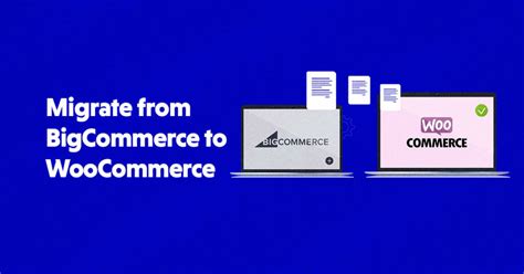 How To Migrate From Bigcommerce To Woocommerce 2022 Guide
