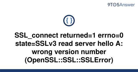 [solved] ssl connect returned 1 errno 0 state sslv3 read 9to5answer