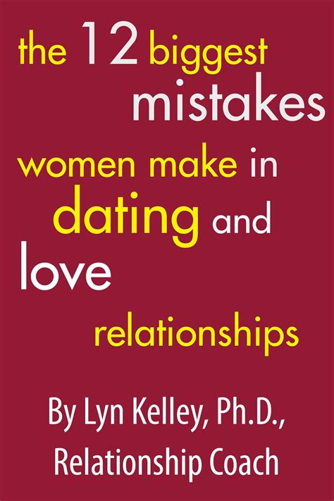 The 12 Biggest Mistakes Women Make In Dating And Love Relationships