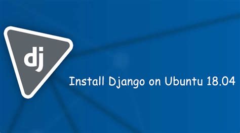 how to install the django web framework on ubuntu 18 04