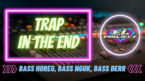 Trap In The End Amunisi Cek Sound Bass Horeg Bass Nguk Bass Derr