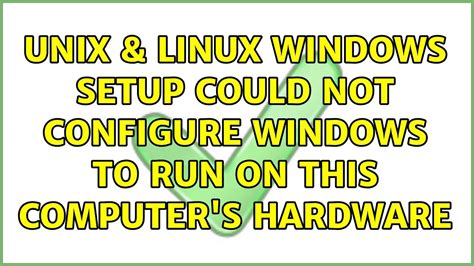 unix and linux windows setup could not configure windows to run on this