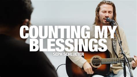 Seph Schlueter Counting My Blessings Song Session Youtube