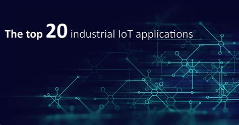 The Top 20 Industrial Iot Applications
