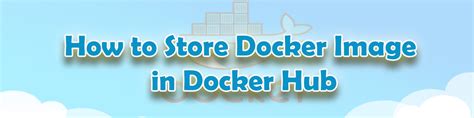 how to store docker image in docker hub ktexperts