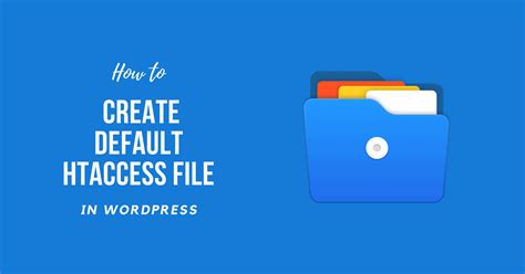 how to create the default wordpress htaccess file 2021 easy