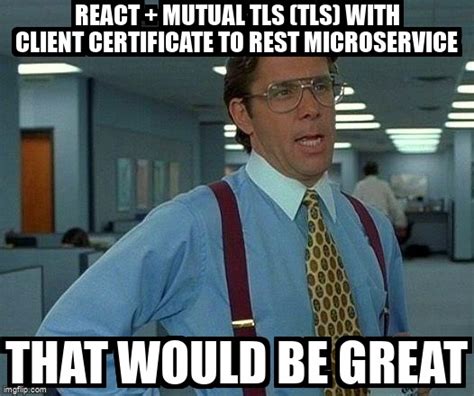 meme overflow on twitter react mutual tls tls with client