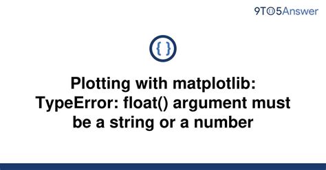 [solved] plotting with matplotlib typeerror float 9to5answer