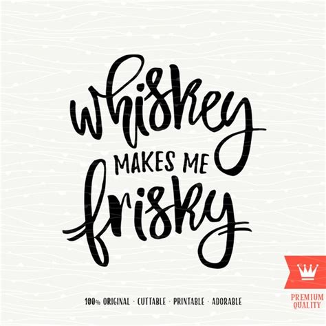 Whiskey Makes Me Frisky Svg Cutting File Sweet Southern Etsy