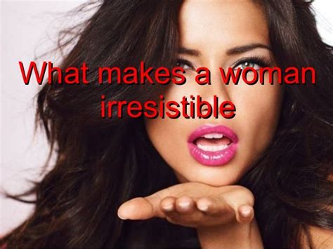 What Makes A Woman Irresistible To A Guy