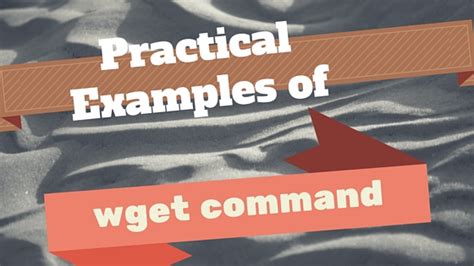 10 practical examples using wget command in unix wings of technology