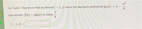 Solved Use Taylors Theorem To Find An Interval [ Z Z] Where