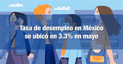 Tasa De Desempleo En México Se Ubicó En 3 3 En Mayo Incomex