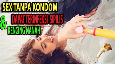 hubungan sex tanpa menggunakan kondom dapat tertular sipilis dan gonore
