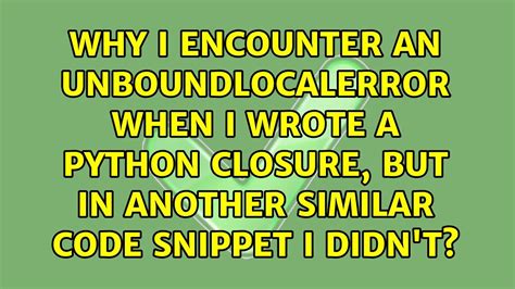 why i encounter an unboundlocalerror when i wrote a python closure but