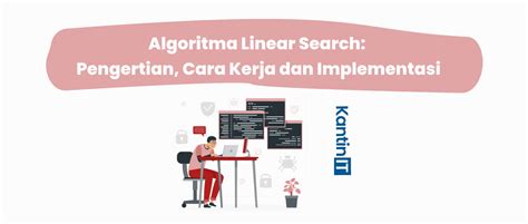 algoritma linear search pengertian cara kerja dan implementasi kantinit