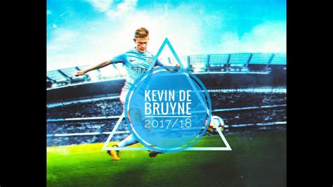 Kdb Kevin De Bruyne Skills Goals Assists 2017 18 Youtube