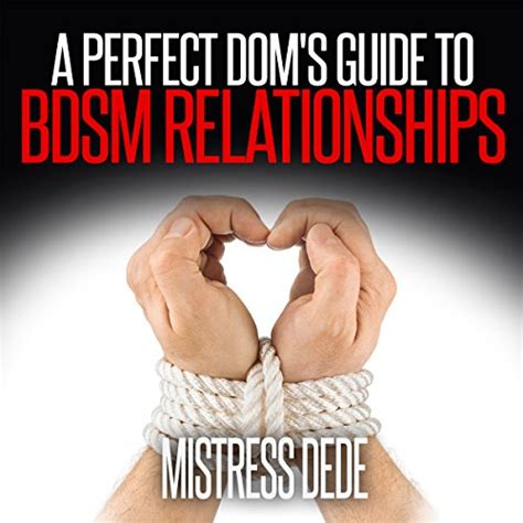 A Perfect Doms Guide To Bdsm Relationships By Mistress Dede