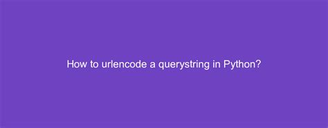 how to urlencode a querystring in python